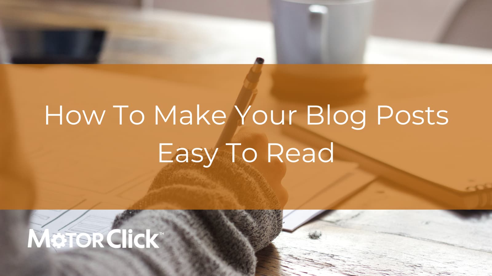 How To Make Your Blog Posts Easy To Read • MotorClick