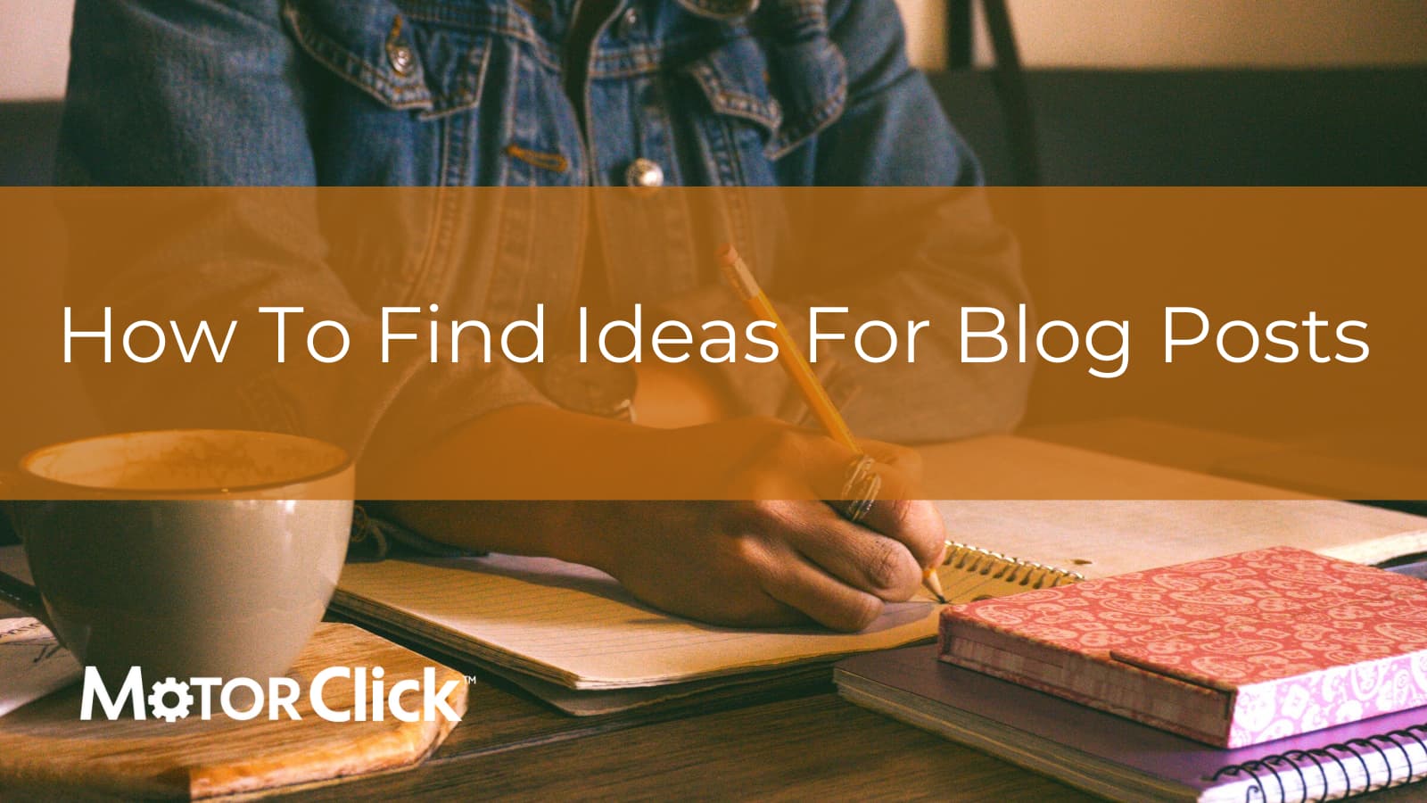 How To Find Ideas For Blog Posts • MotorClick
