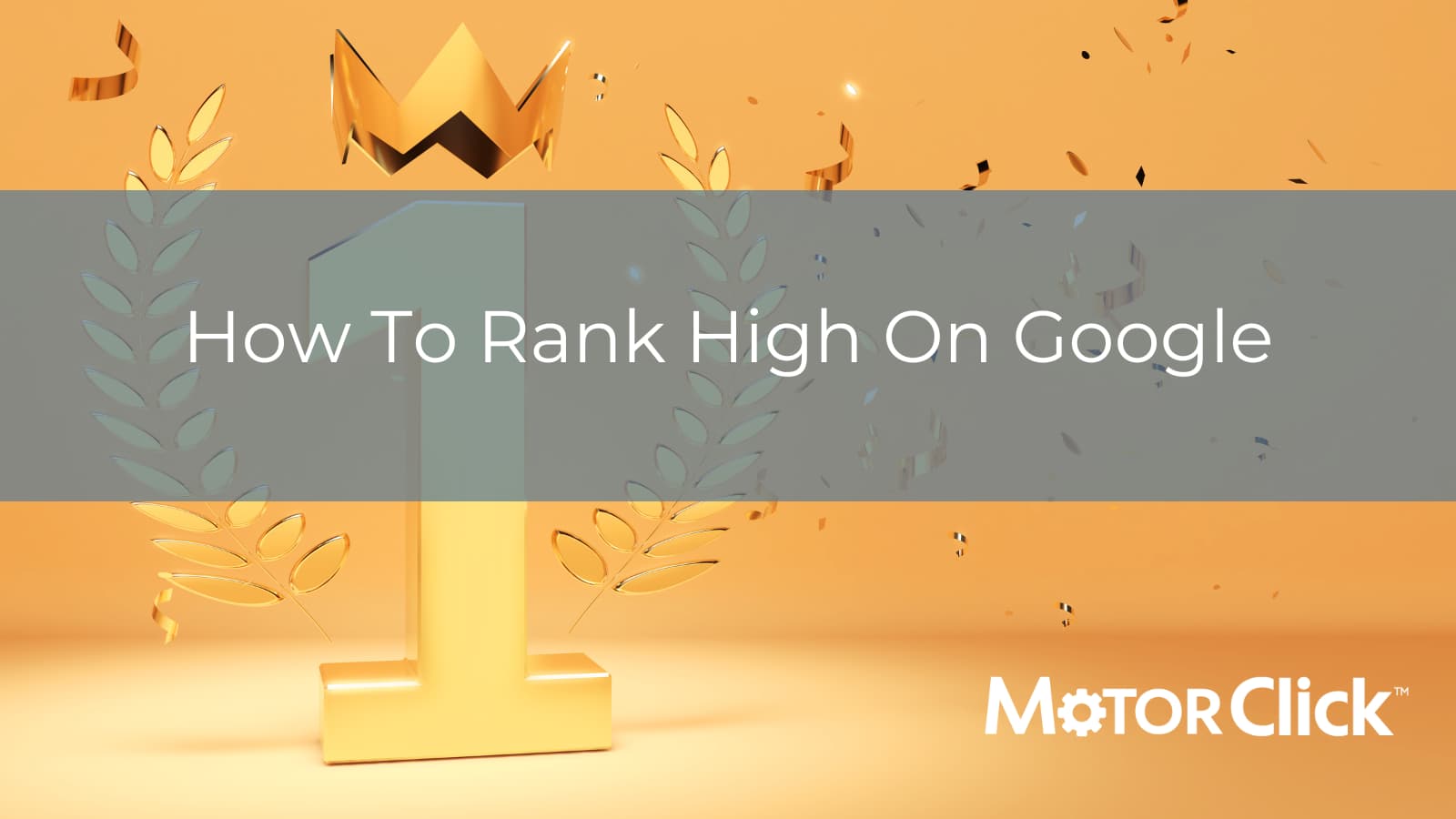 How To Rank High On Google • MotorClick